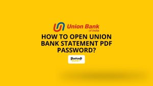 How to Open Union Bank Statement PDF Password?